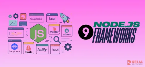 Top 9 Best Node.js Frameworks For Web App Development | Relia Software
