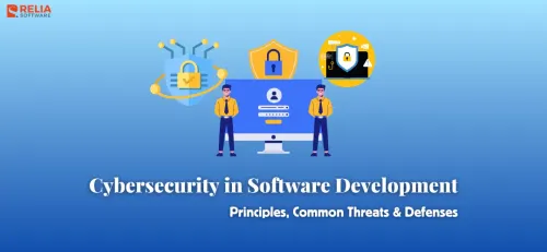 In-depth Guide To Cybersecurity in Software Development | Relia Software