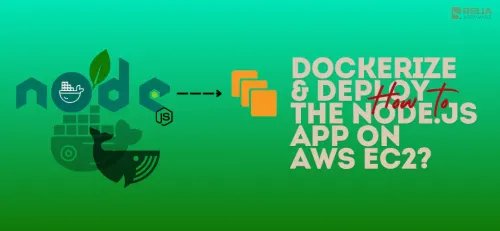 How to Dockerize A Node.js Application & Deploy it To EC2? | Relia Software