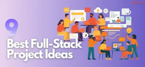 Top 9 Full-Stack Project Ideas for All-level Developers 2025