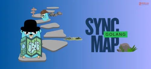 An In-Depth Guide for Using Go sync.Map with Code Sample | Relia Software
