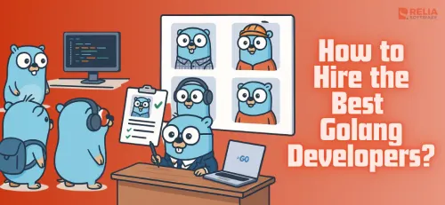 How to Successfully Hire the Best Golang Developers? | Relia Software