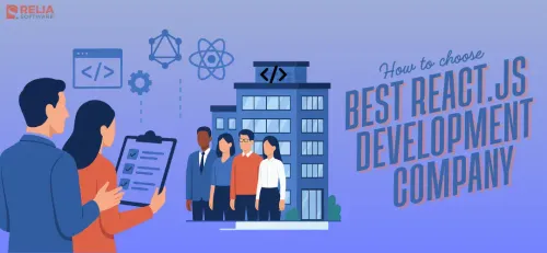 How to Choose the Best React.js Development Company? | Relia Software