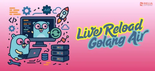 Guide for Implementing Live Reload Using Golang Air | Relia Software Guide for Implementing Live Reload Using Golang Air | Relia Software