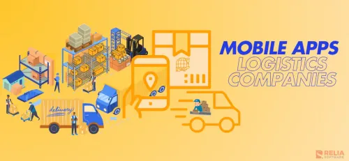Top 10 Innovative Mobile Apps for Logistics Companies | Relia Software