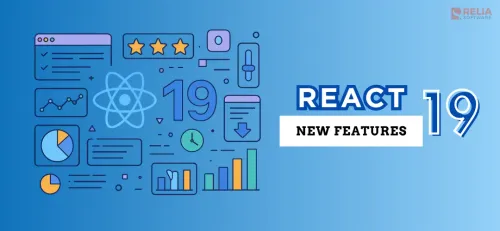 React 19: An Overview of the New Features and Improvements | Relia Software