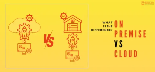 On-Premise vs Cloud Deployment: What is the Difference? | Relia Software