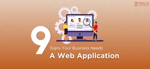 9 Typical Signs Your Business Needs A Web Application | Relia Software