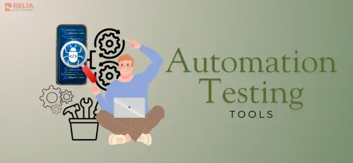 Top 6 Automation Testing Tools For Businesses In 2025 Relia Software