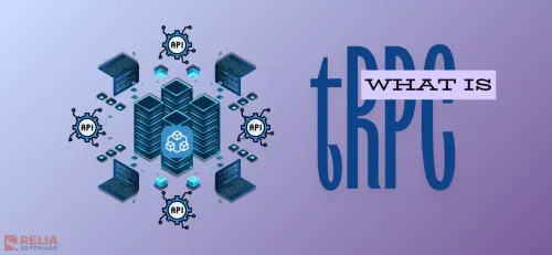 What is tRPC? Building Robust APIs with TypeScript and tRPC | Relia Software